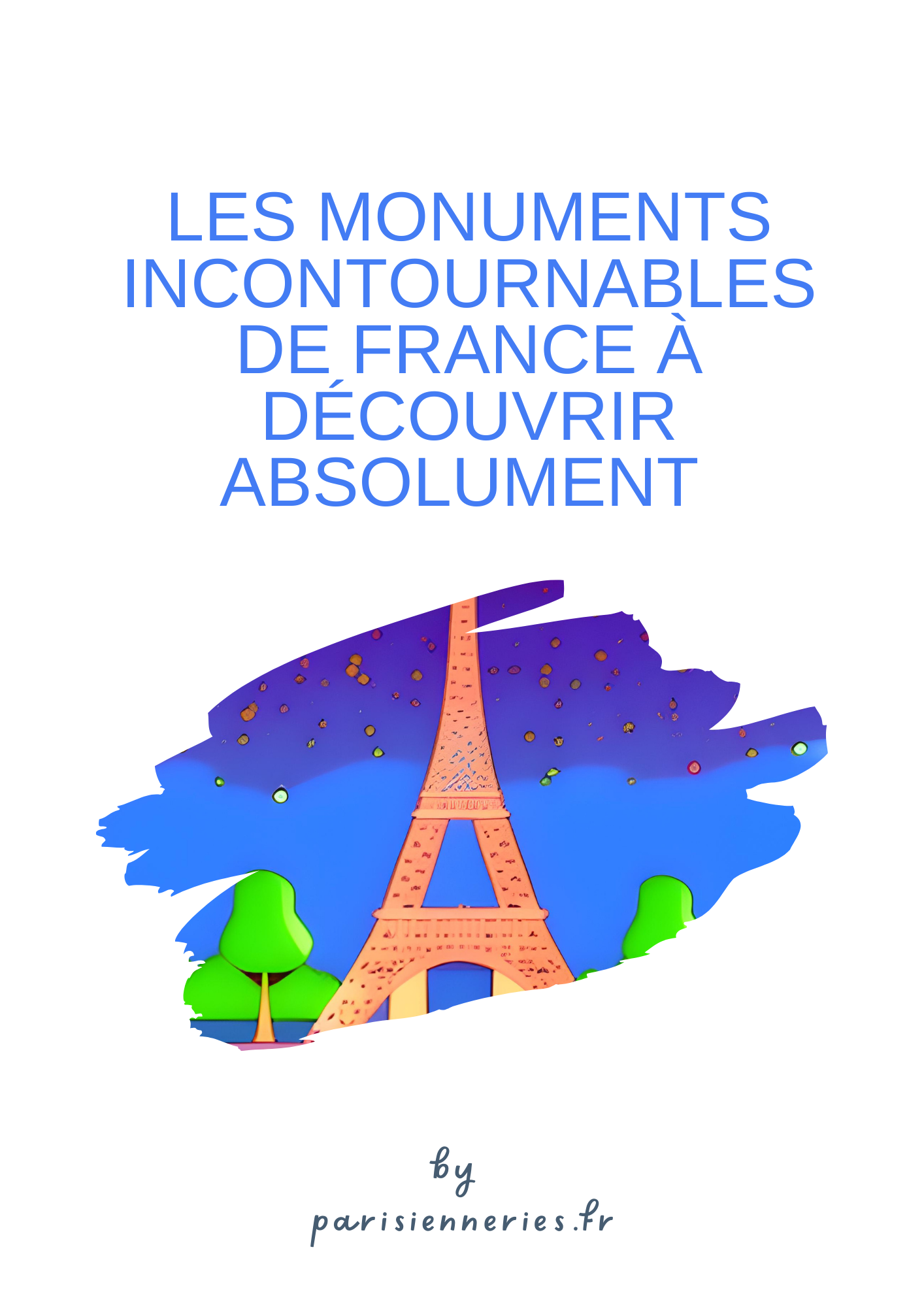 Guide des monuments incontournables - Parisienneries